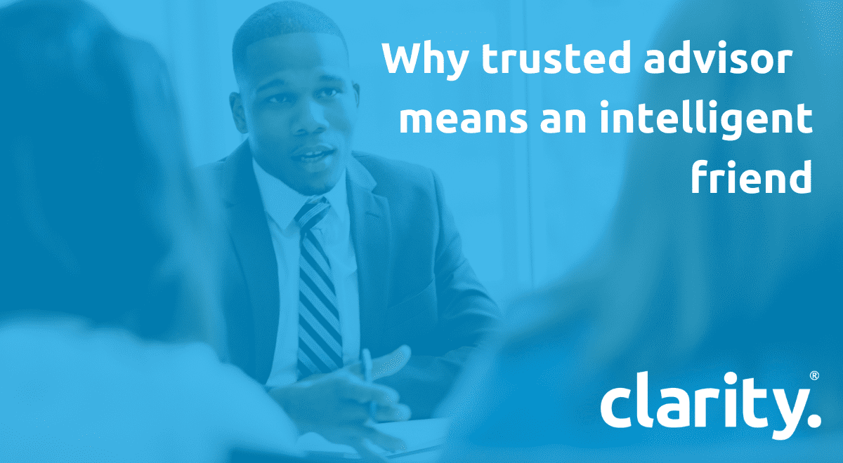 Why Trusted Advisor Means an Intelligent Friend | Blog | Clarity.